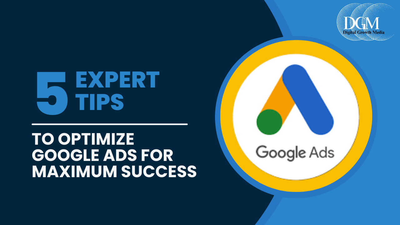 5 Tips For Google Ads for Maximum Success | How To Optimize
