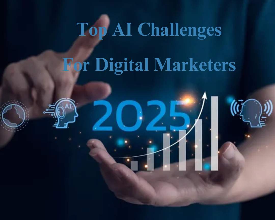 Top AI Challenges For Digital Marketers Faces In 2025 Year